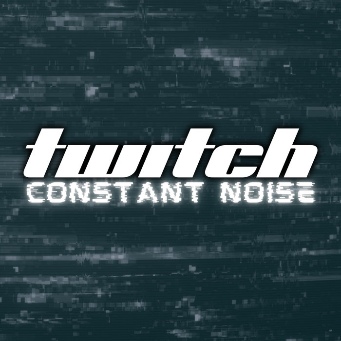 Constant Noise | Twitch