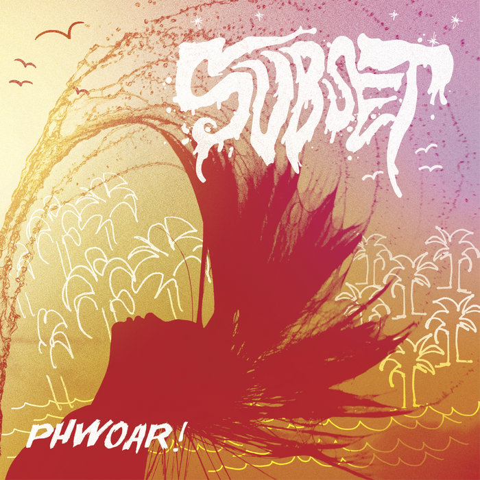 PHWOAR! | SUBSET