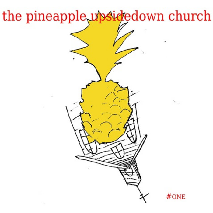 The Pineapple Upsidedown Church COMP Vol 1 | the pineapple upsidedown ...