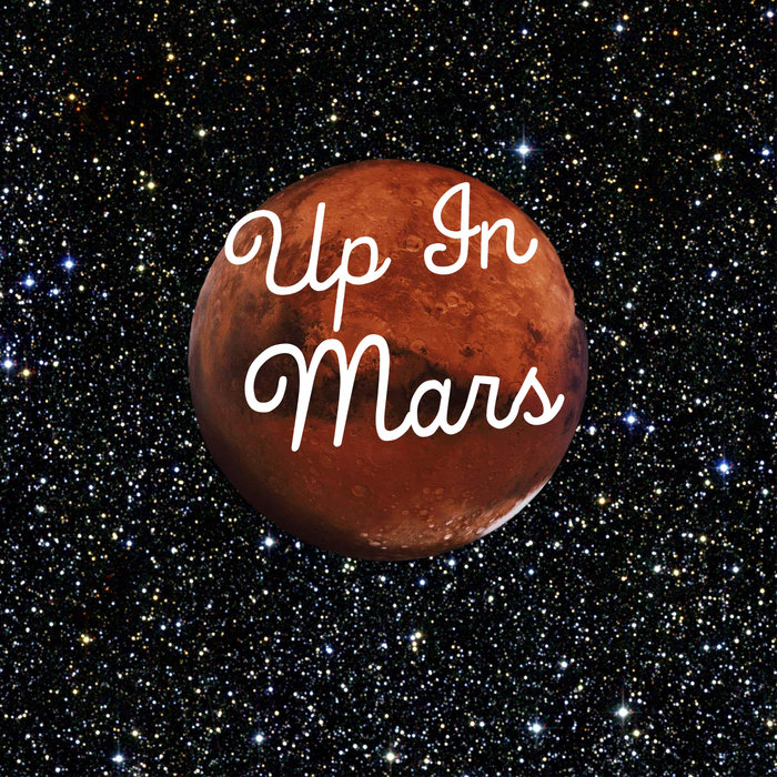 Up In Mars | Up In Mars