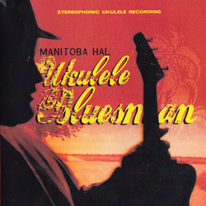 Ukulele Bluesman | Manitoba Hal