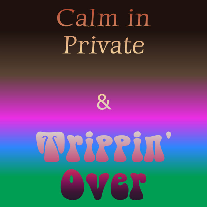 Calm in Private & Trippin' Over | Leoshortnose