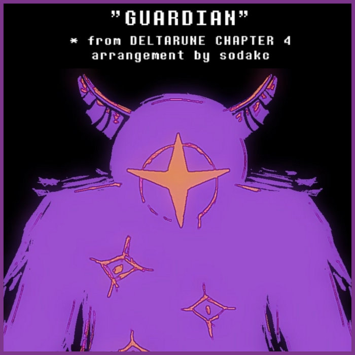GUARDIAN (DELTARUNE CHAPTER 4 arrangement) | sodakc