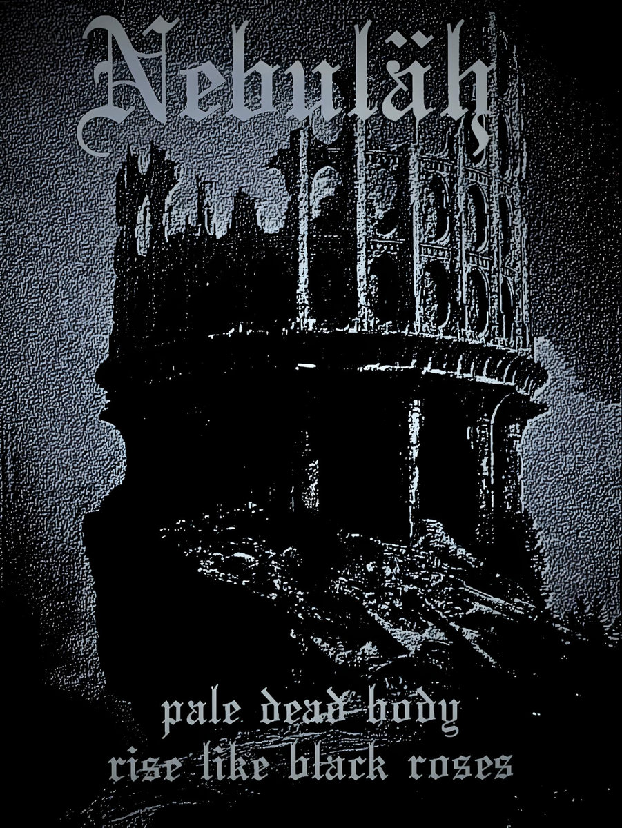 pale dead body rise like black roses | nebuläh