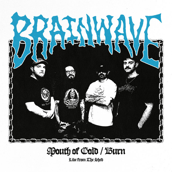 'Mouth of Gold / Burn' Live From The Shed | Brainwave