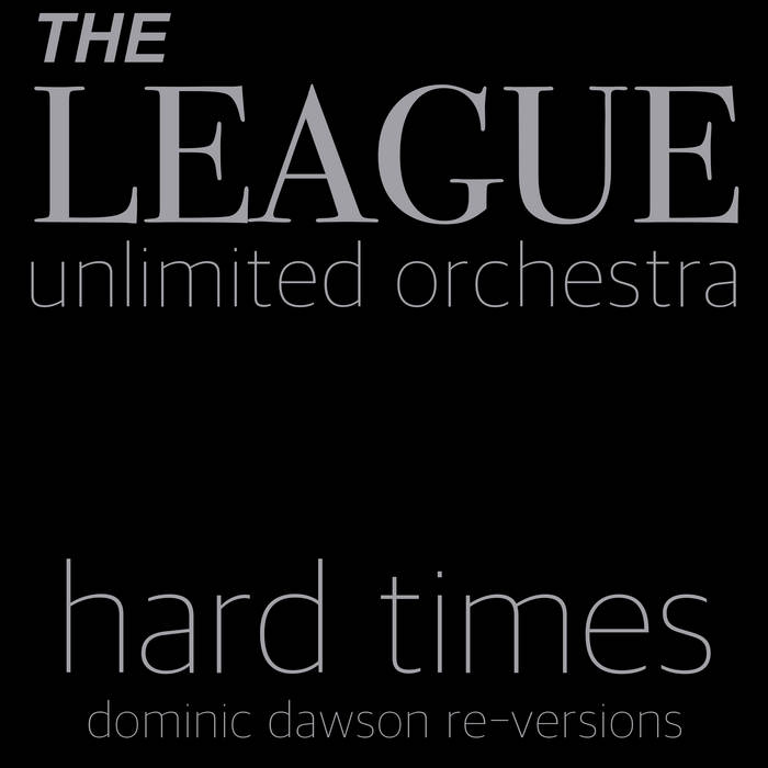 Hard Times (Dominic Dawson Re-Versions) | The League Unlimited ...