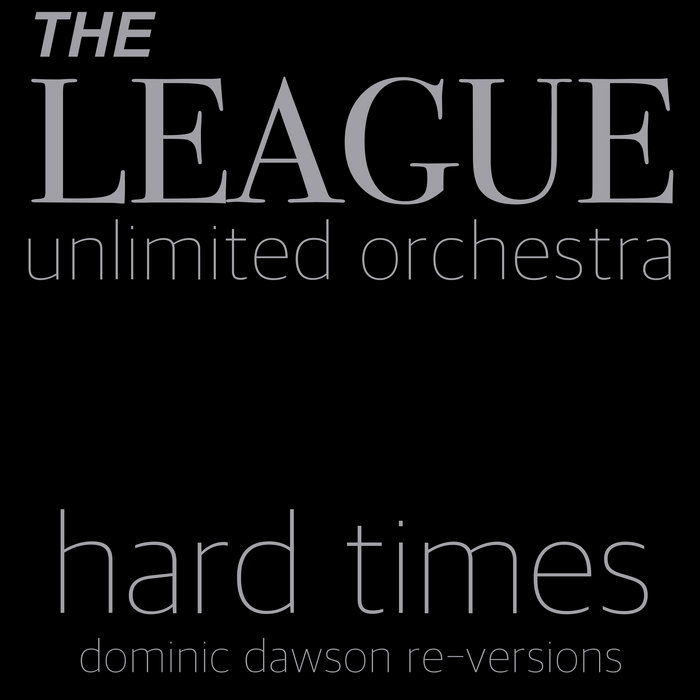 Hard Times (Dominic Dawson Re-Versions) | The League Unlimited ...