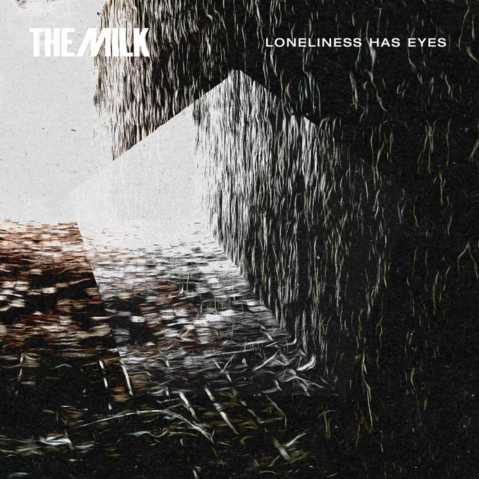 Loneliness Has Eyes | The Milk