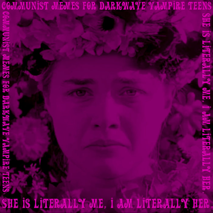 She Is Literally Me, I Am Literally Her. | Communist Memes For Darkwave ...