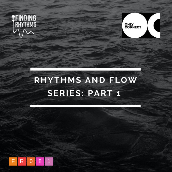 Rhythms and Flow Series: Part 1 | Finding Rhythms and Only Connect | Finding Rhythms