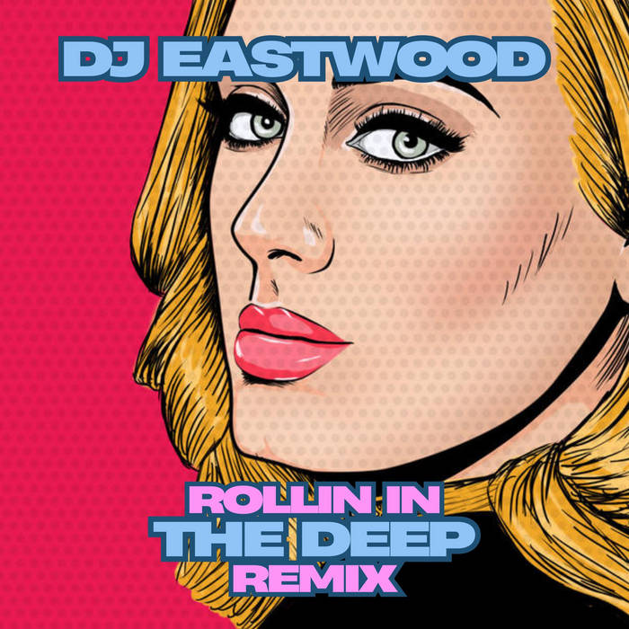 Rollin in the deep | DJ Eastwood