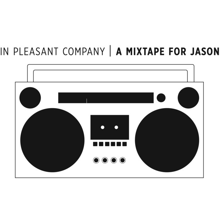 In Pleasant Company: A Mixtape For Jason | Various Artists: Jason Noble ...