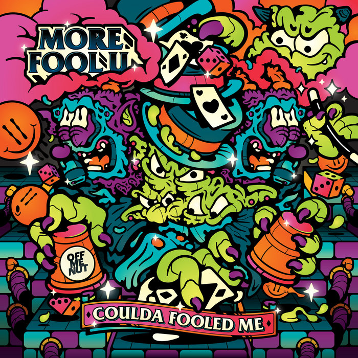 Coulda Fooled Me | More Fool U | Off Me Nut