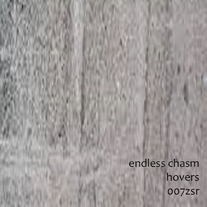 007ZSR - hovers | endless chasm | zero sum recordings