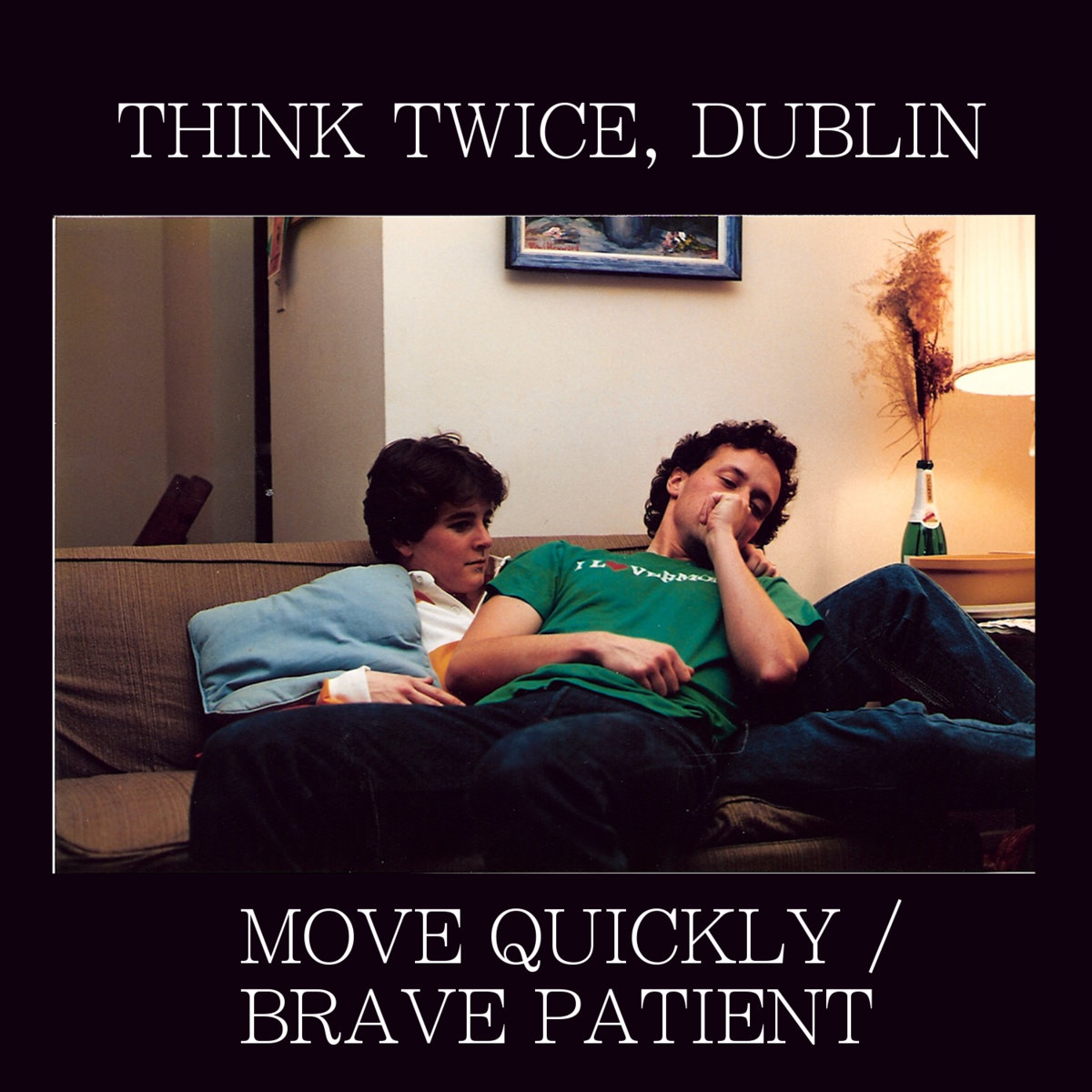 MOVE QUICKLY / BRAVE PATIENT | Think Twice, Dublin
