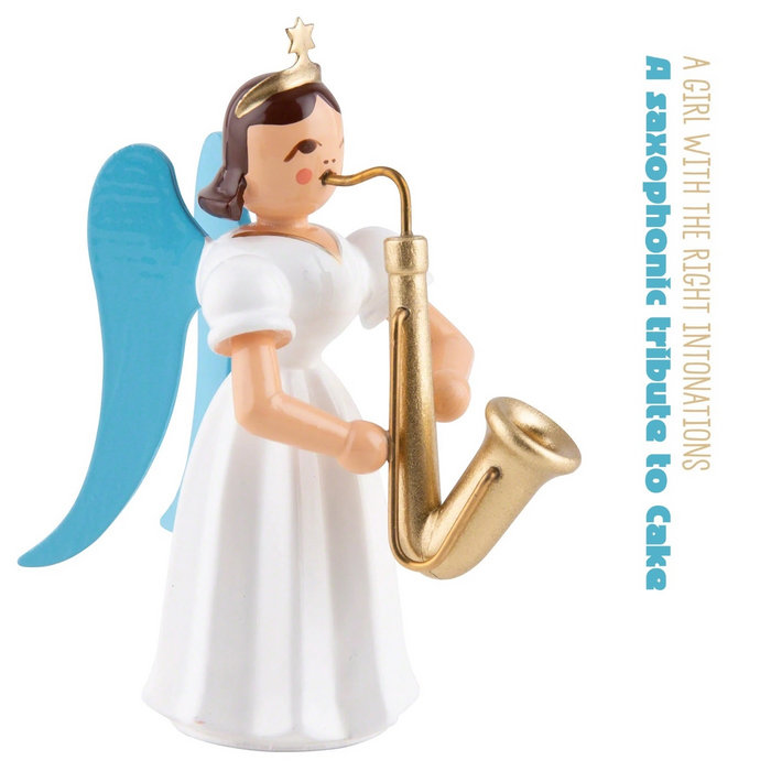 A GIRL WITH THE RIGHT INTONATIONS • A saxophonic tribute to Cake ...