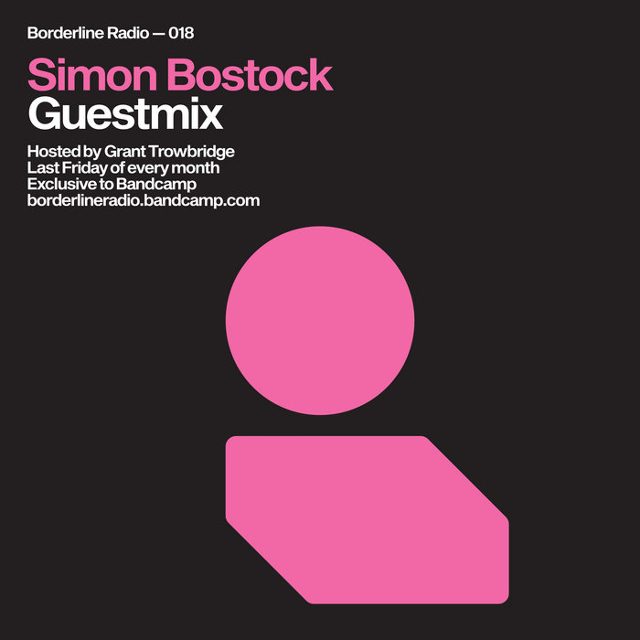 Borderline Radio 018 - Simon Bostock Guest Mix | Grant Trowbridge ...