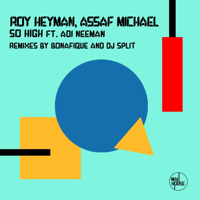 Roy Heyman & Assaf Michael - So High EP Ft. Adi Neeman Incl. Remixes by Bonafique and DJ Split ...