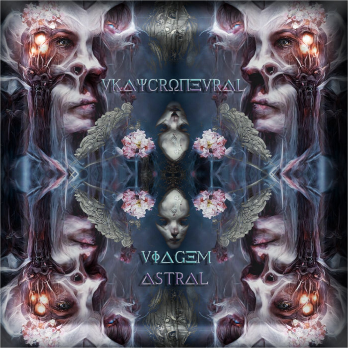 Viagem Astral | ㄩҜ卂ㄚ匚尺ㄖ几乇ㄩ尺卂ㄥ | Ukaycroneural [Voodoo Hoodoo Records]