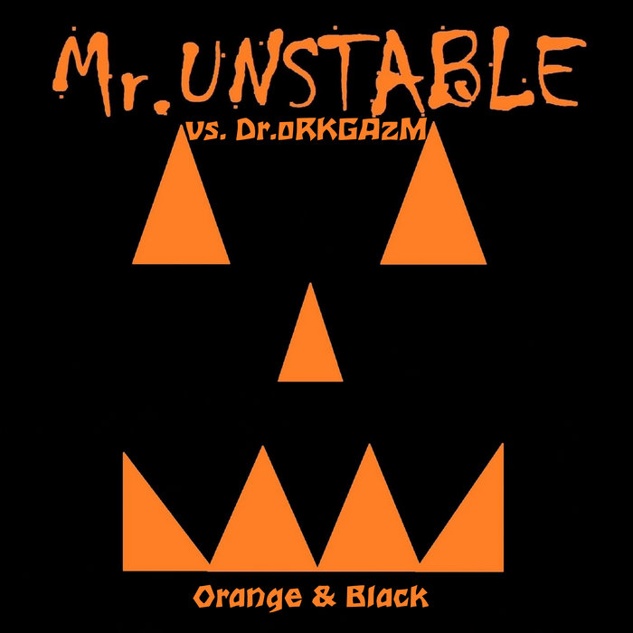 Mr.UNSTABLE vs. Dr.0RKGAzM -Orange & Black | Mr.UNSTABLE