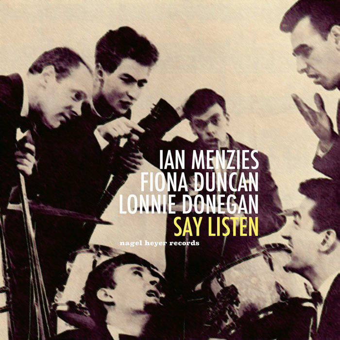Say Listen | Ian Menzies, Fiona Duncan, Lonnie Donegan | nagel heyer ...