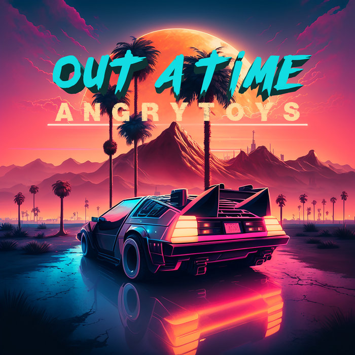 Out a Time | A N G R Y T O Y S