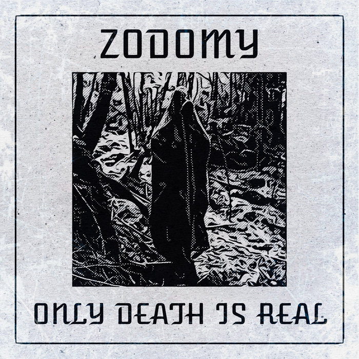 Only Death is Real | Zodomy