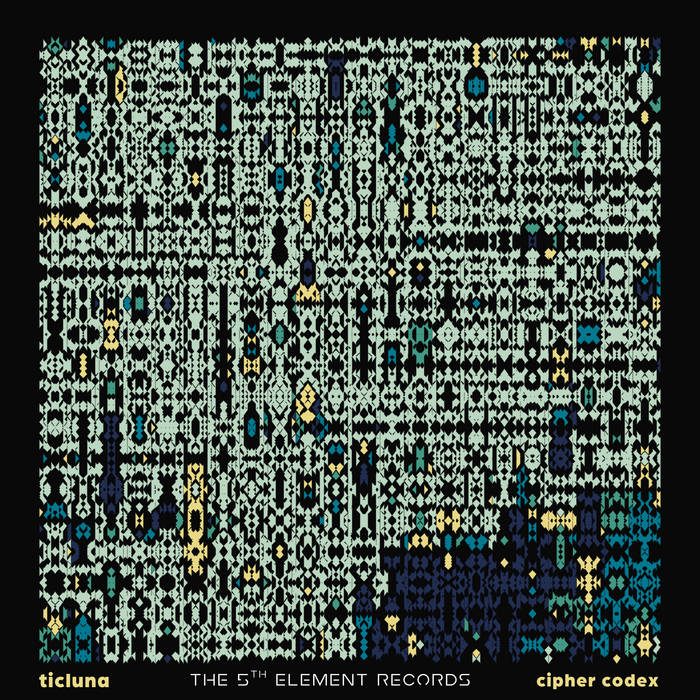 CIPHER CODEX | Ticluna | The 5th Element Recs.