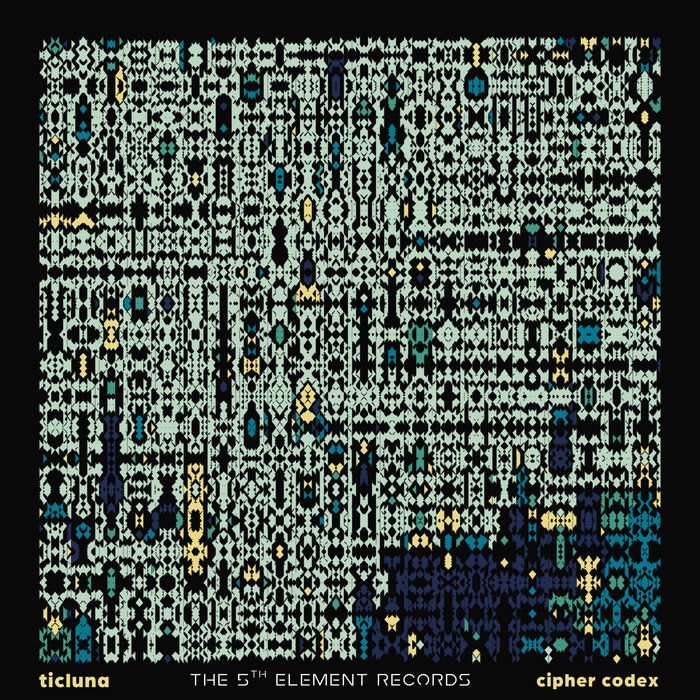 CIPHER CODEX | Ticluna | The 5th Element Recs.