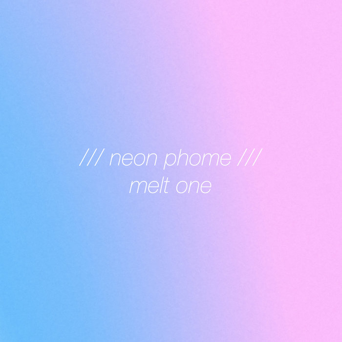 melt one | neon phome