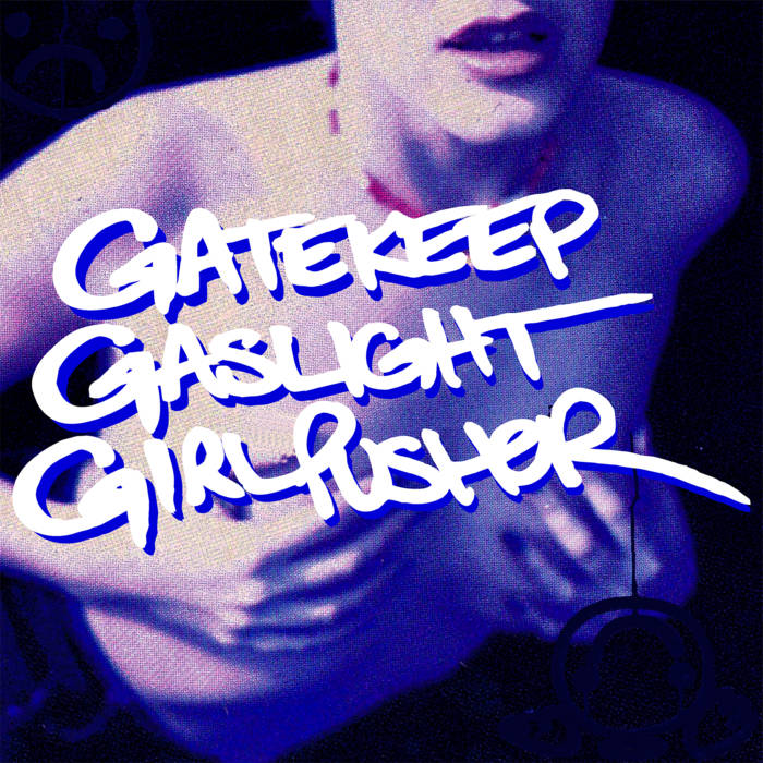 gatekeep gaslight girlpusher | GIRL PUSHER