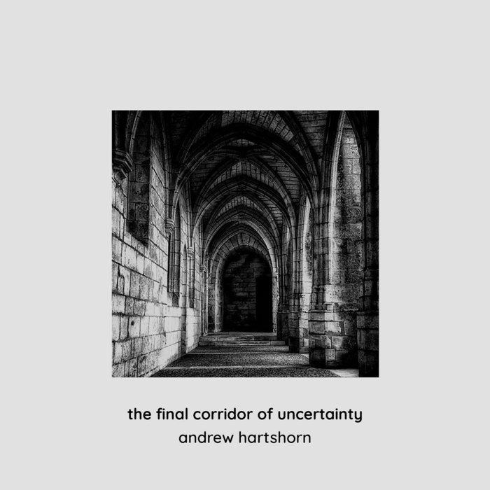 the final corridor of uncertainty [ALBUM] | Andrew Hartshorn