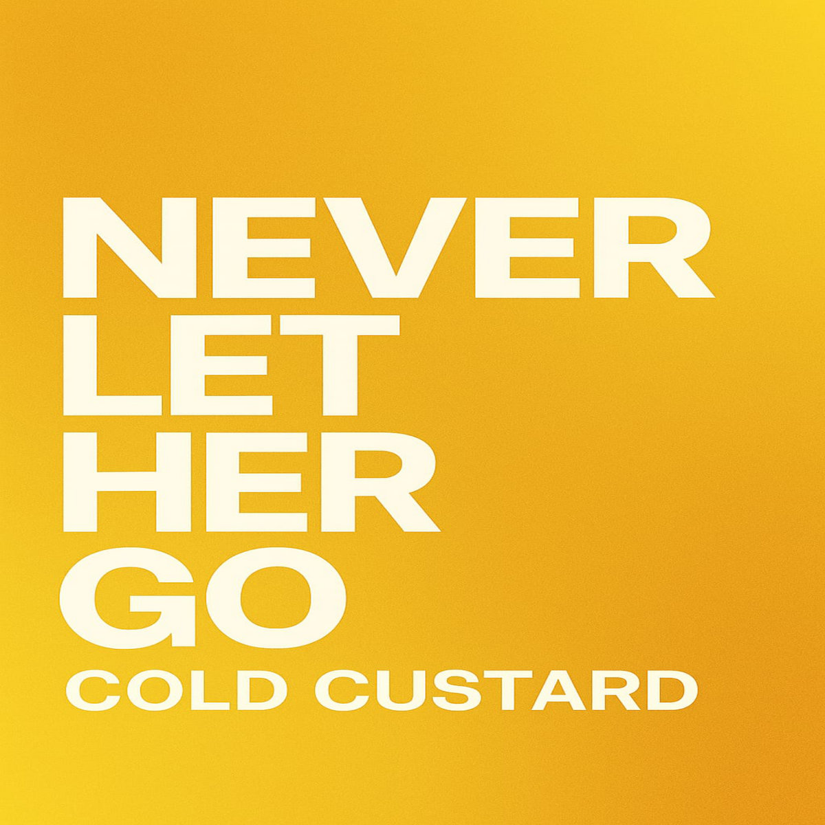Never Let Her Go | Cold Custard