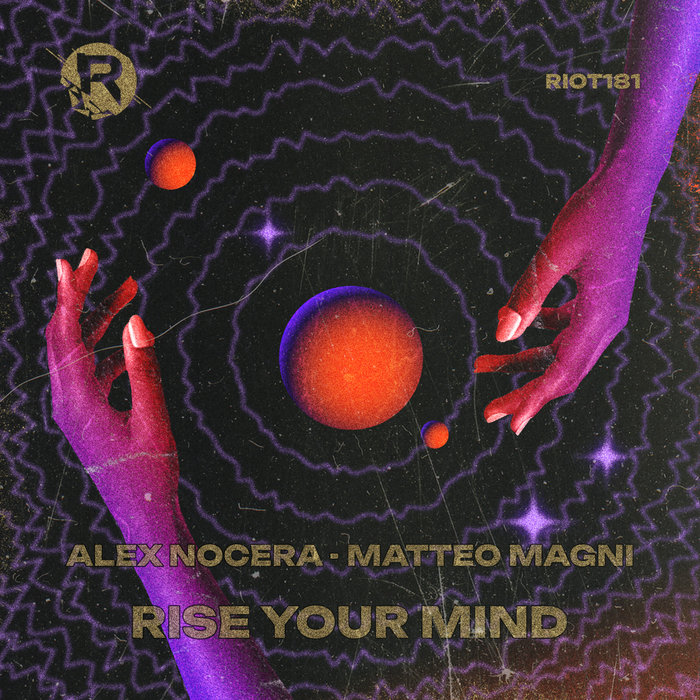 RIOT181 - Alex Nocera, Matteo Magni - Rise Your Mind | Riot Recordings