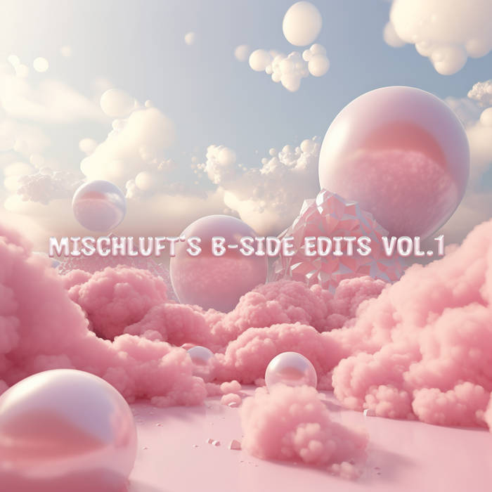 Mischluft's B-Side Edits Vol.1 | Mischluft | mischluft