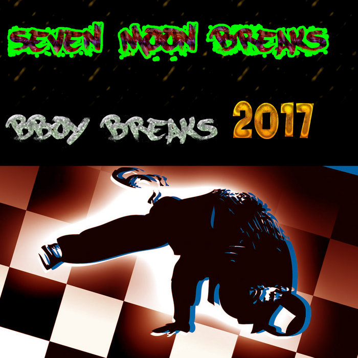 Seven Moon Breaks - Bboy Breaks 2017 | SevenMoonBreaks | Seven Moon Breaks