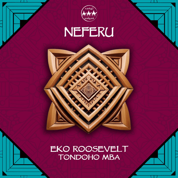 Eko Roosevelt - Tondoho Mba (NEFERU Remix) | NEFERU | Camel Riders ...