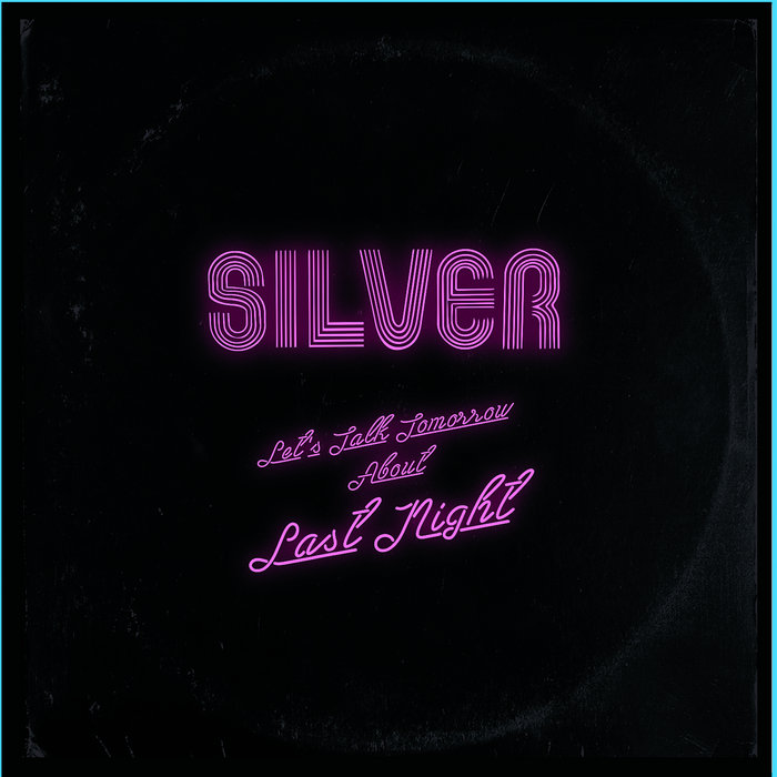 Let's Talk Tomorrow About Last Night | Silver