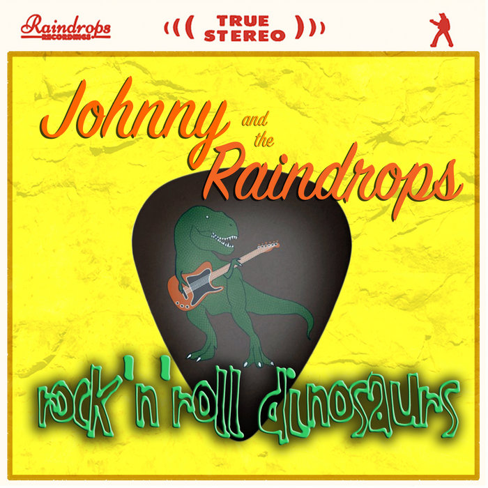 Rock'n'roll dinosaurs | Johnny and the Raindrops