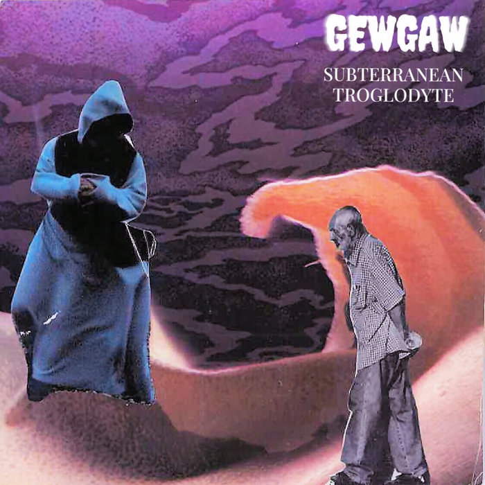 Subterranean Troglodyte | gewgaw | Lo Fi City