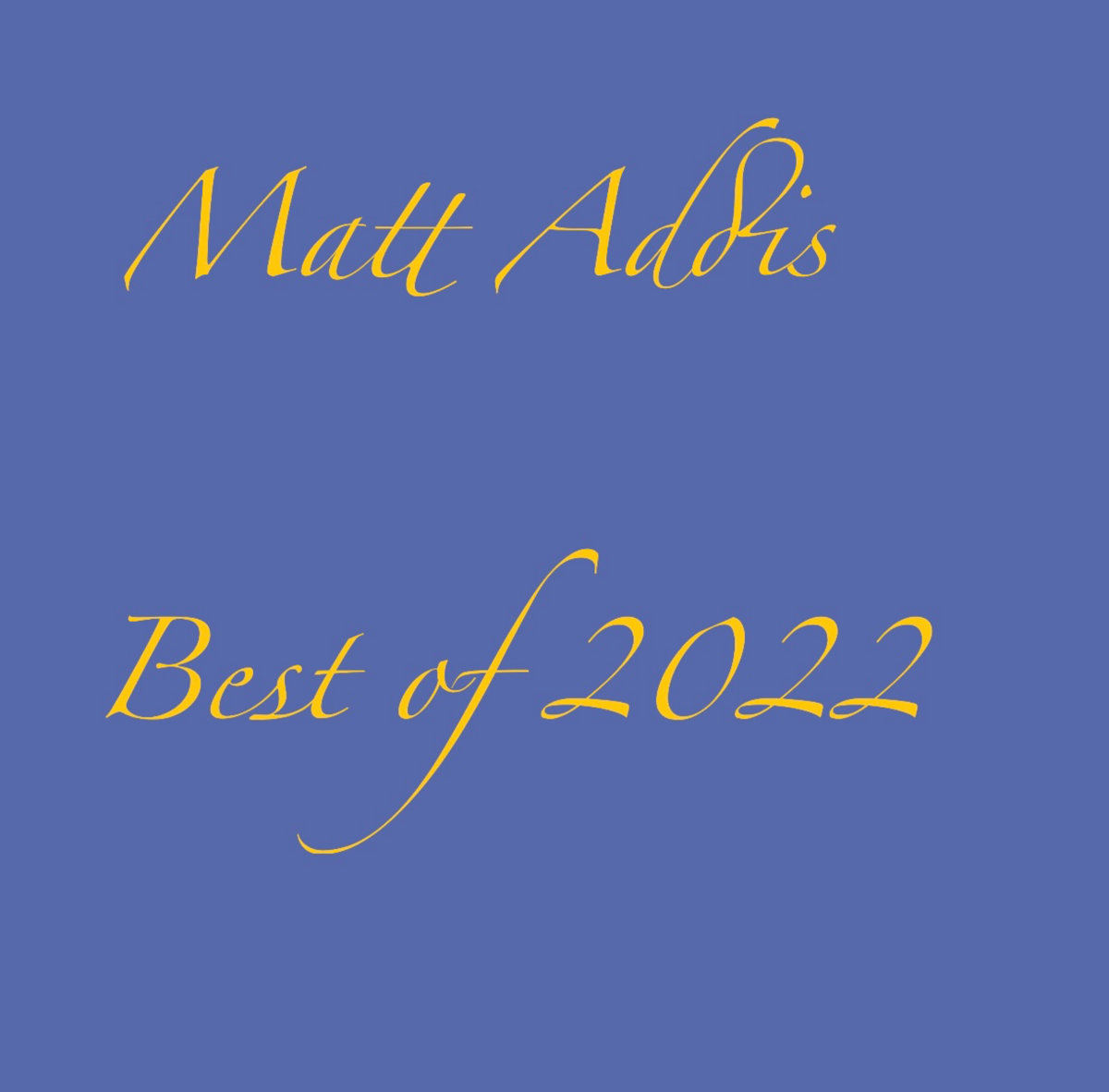 Best of 2022 | matt addis