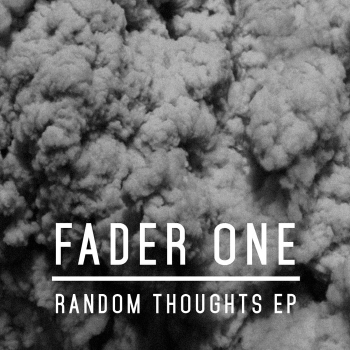 Random Thoughts Ep Fader One