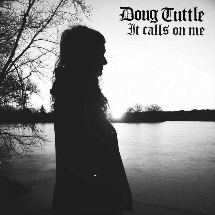 It Calls On Me | Doug Tuttle