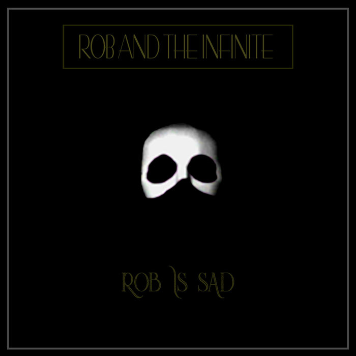 Rob Is Sad | Rob And The Infinite
