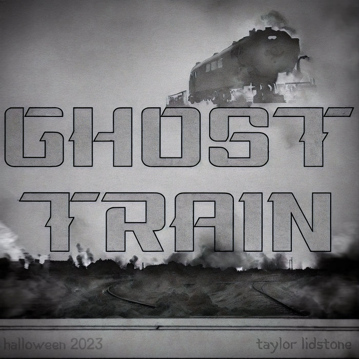 Ghost Train | Taylor Lidstone