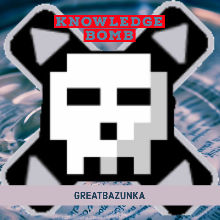 Knowledge Bomb | GreatBazunka