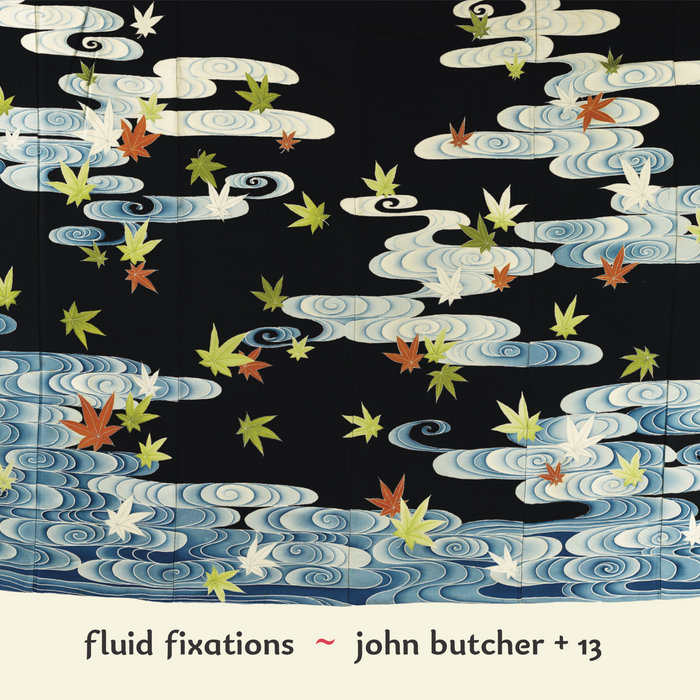 Fluid Fixations | John Butcher + 13 | John Butcher
