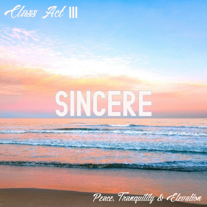 Sincere Class Act III: Peace, Tranquility, & Elevation | Sincere