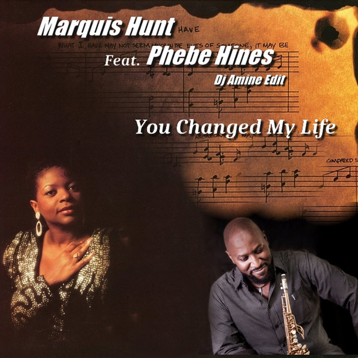 You Changed My Life | Marquis Hunt , Phebe Hines , Dj Amine Bebito | Dj ...