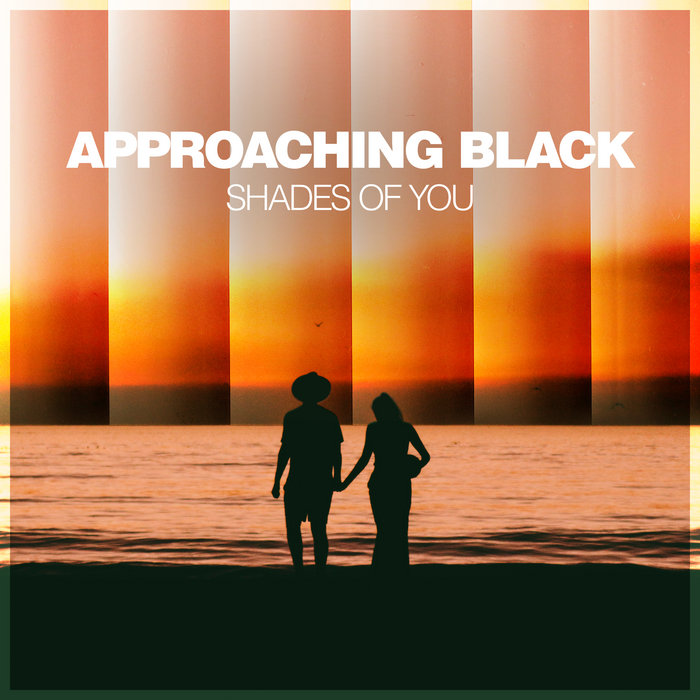 Shades Of You | Approaching Black